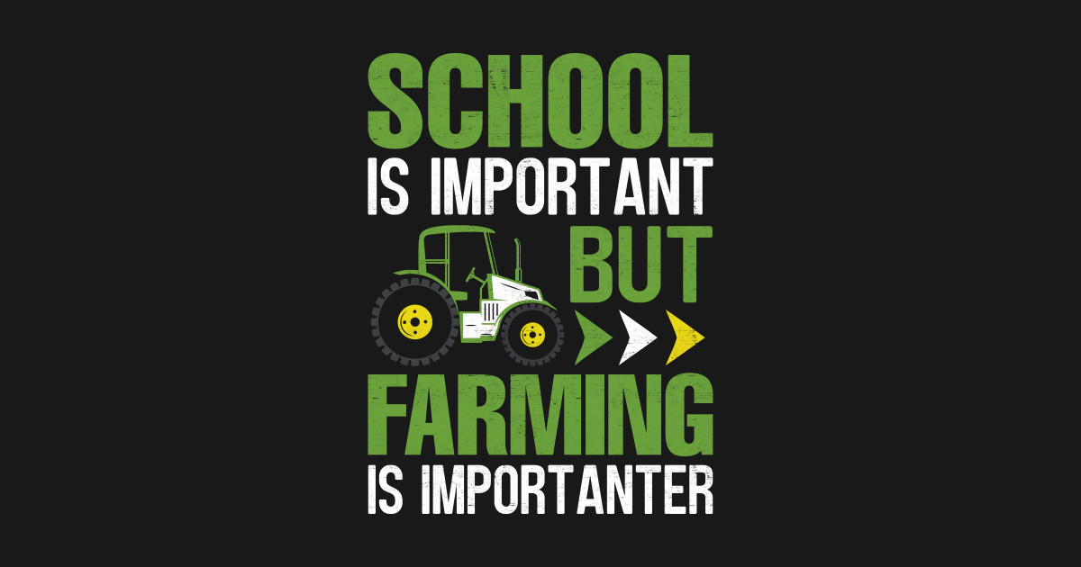 School Is Important But Farming Is Importanter - School Is Important ...