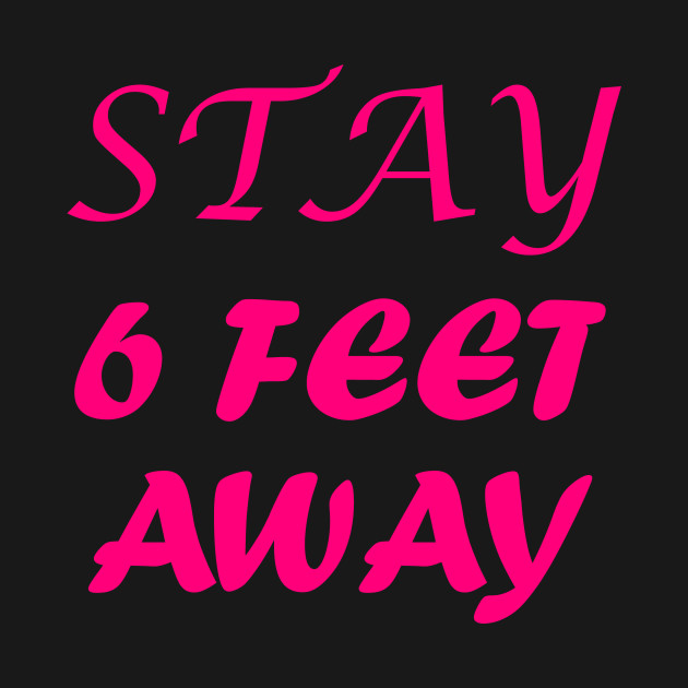 Stay 6 Feet Away Please, six Feet - Stay 6 Feet Away Please Black Face ...
