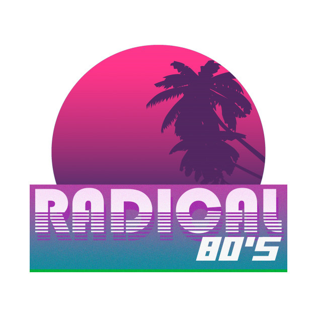 Radical 80s - 80s - T-Shirt | TeePublic