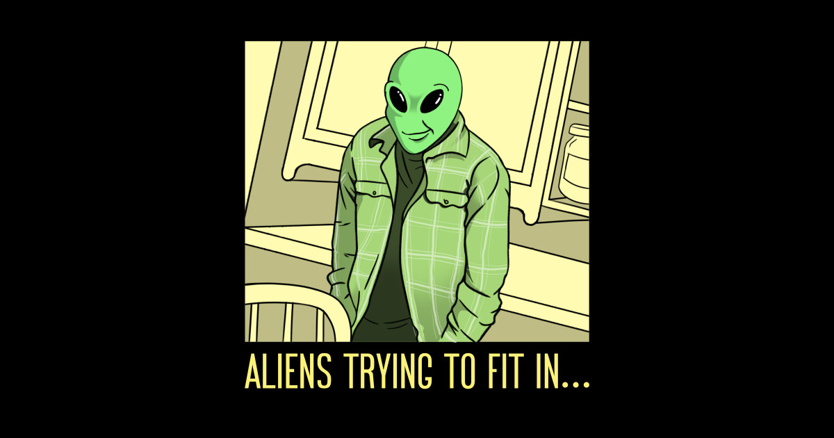 AlienHub: Aliens trying to fit in... - Memes - Sticker | TeePublic