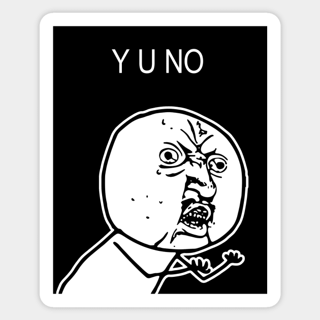 Y U NO - Meme - Sticker | TeePublic