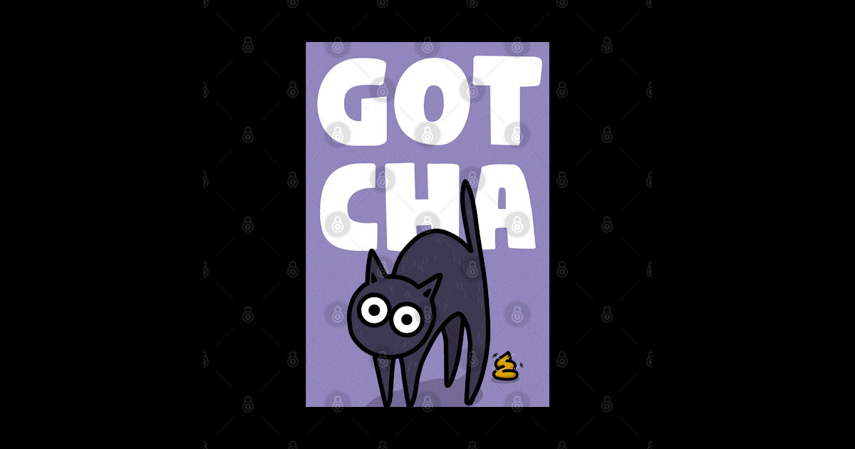 Gotcha Cat ! - Cat - Posters and Art Prints | TeePublic
