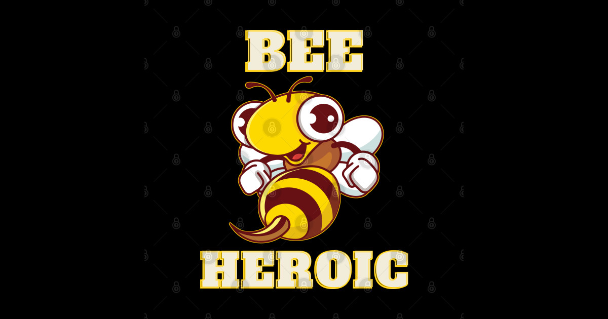 Bee Heroic - Heroes Never Die - Posters and Art Prints | TeePublic
