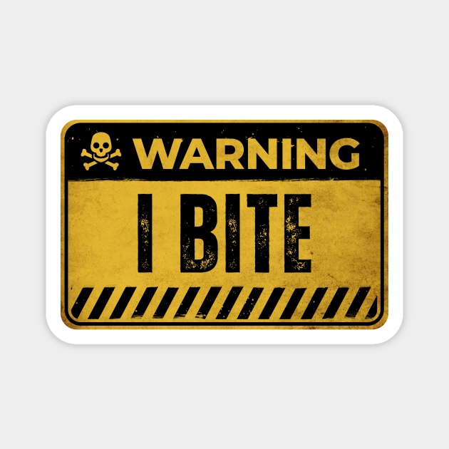 I Bite Vintage Warning Sign - Sarcasm - Magnet | TeePublic