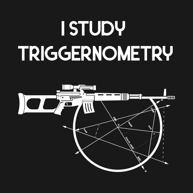 I Study Triggernometry Gun - I Study Triggernometry Gun - T-Shirt ...