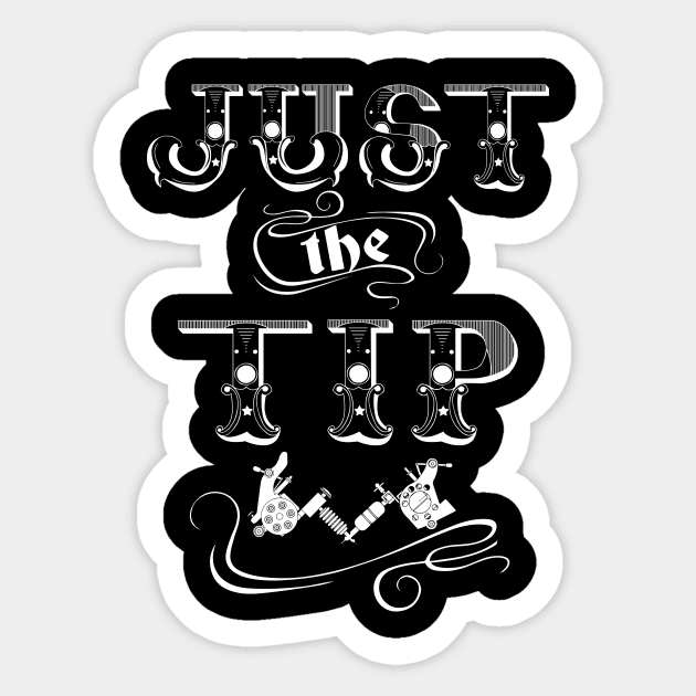 Just The Tip, Tattoo Gun Tip - Tattoo Artist - Sticker | TeePublic