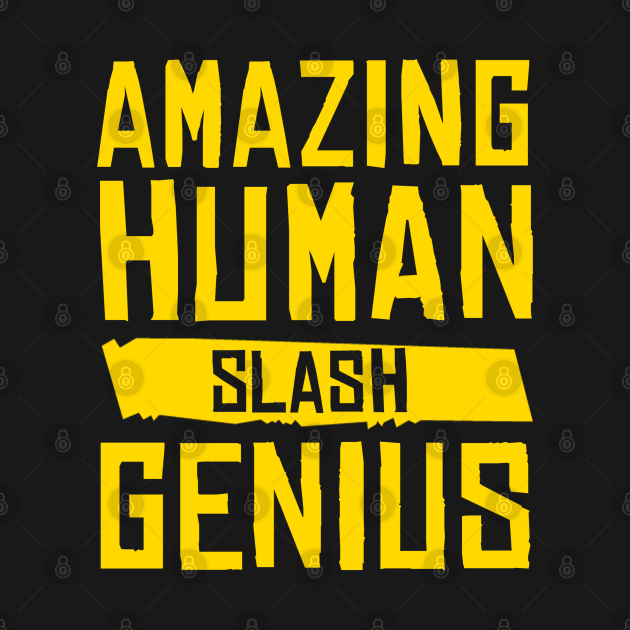 Amazing Human Slash Genius - Amazing Human Slash Genius - T-Shirt ...