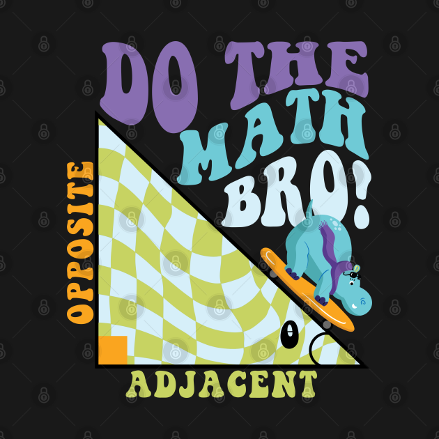 Do The Math Bro! - Mathematician - T-Shirt | TeePublic