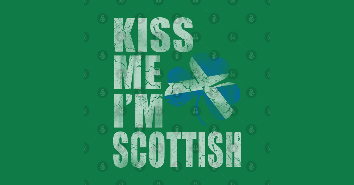 Kiss Me I'm Scottish Irish St Patricks Day Scott - Kiss Me Im Scottish ...