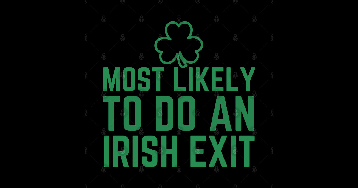 Most Likely To Do An Irish Exit - Most Likely To Do An Irish Exit ...