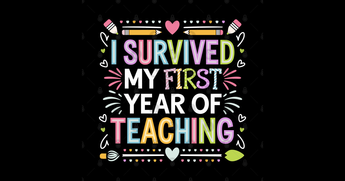 I Survived My First Year of Teaching – Funny & Proud Teacher Design ...