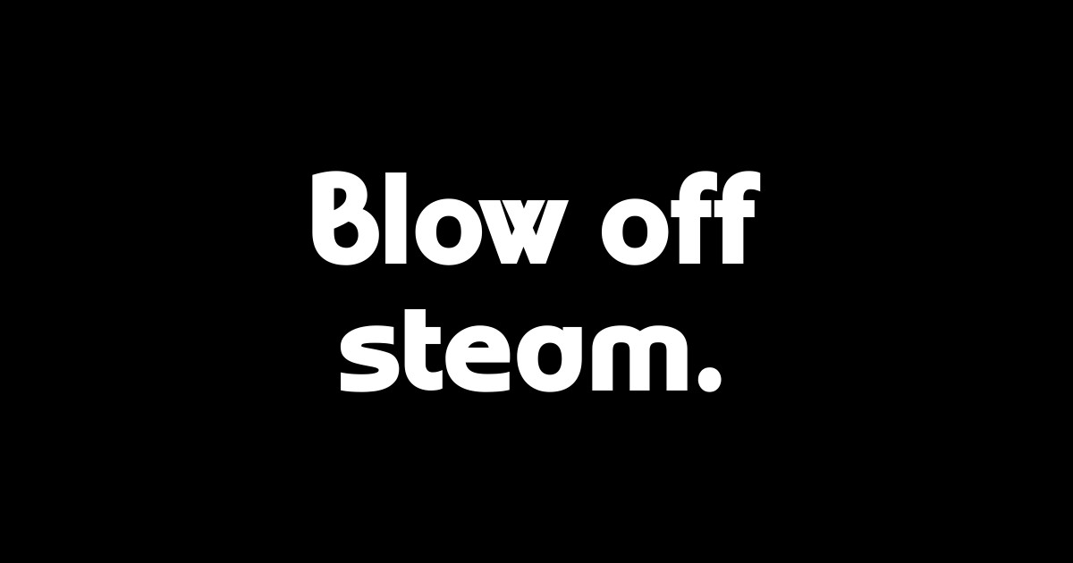 Blow off steam - Blow Off Steam - Sticker | TeePublic