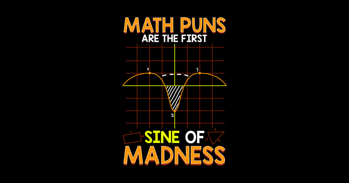 Funny Math Puns Are The First Sine Of Madness - Math Puns Are The First ...