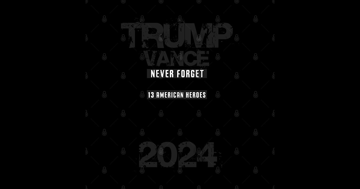Trump Vance 2024 Never Forget our 13 American Heroes ver 2 - Trump ...