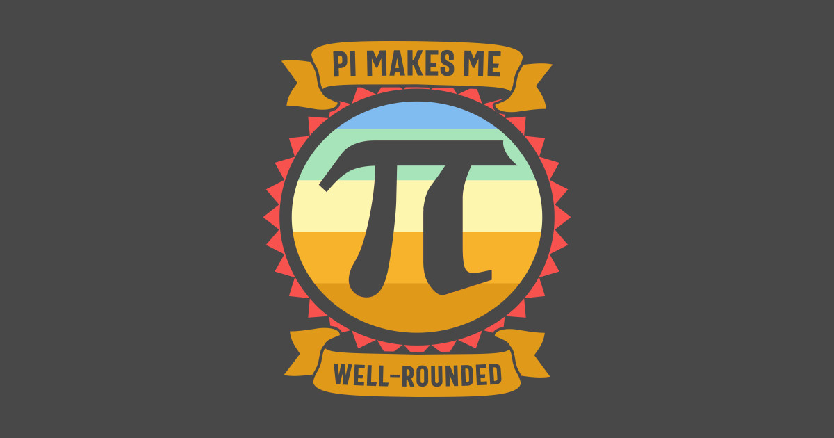 Pi Makes Me Well-Rounded - Fun Pi Day - Pi Day - T-Shirt | TeePublic