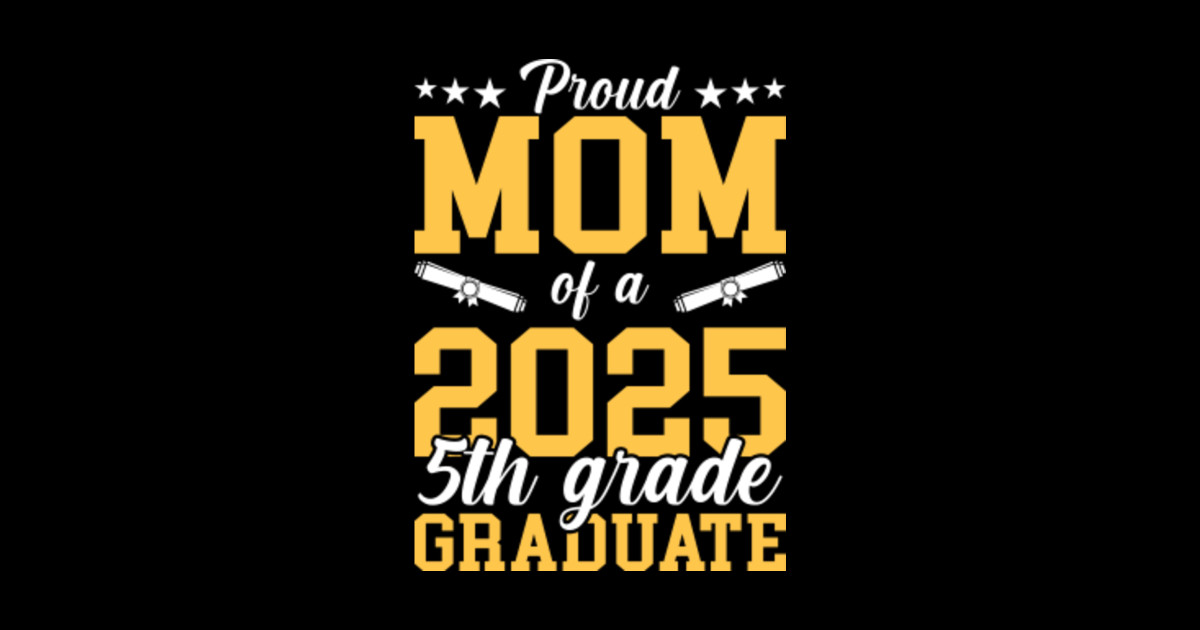 Proud Mom of a 2025 5th Grade Graduate School Graduation - Proud Mom Of ...
