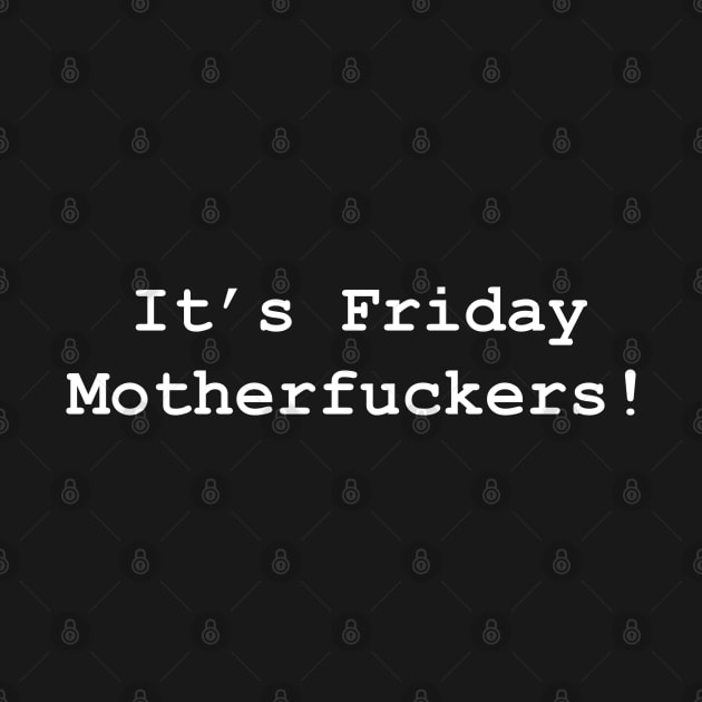 It's Friday Motherfuckers! - Friday - T-Shirt | TeePublic