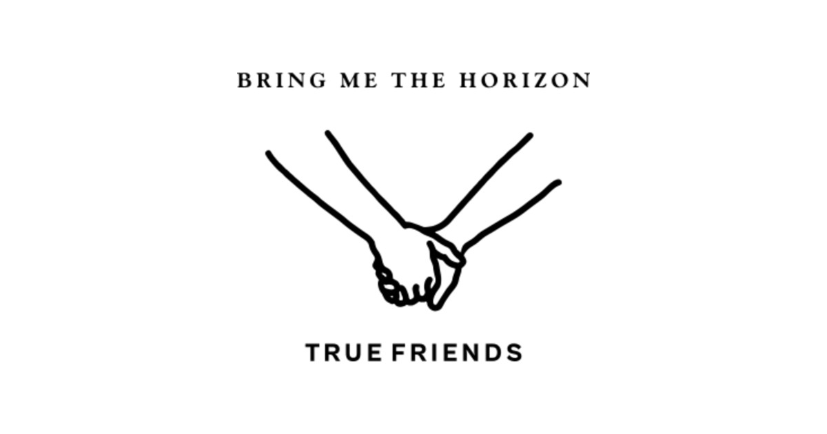 True Friends BRING ME THE HORIZON BMTH - Bring Me The Horizon Bmth - T ...