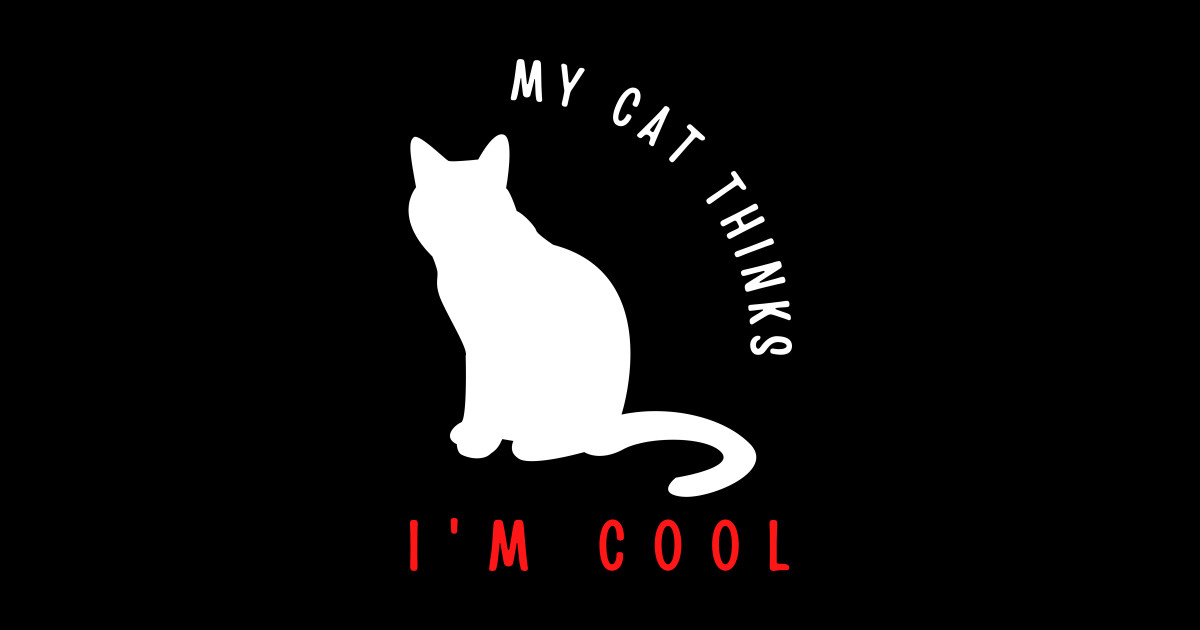 My cat thinks I'm cool funny design - Funny Cat Design - Sticker ...