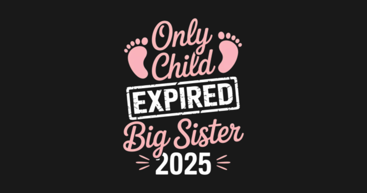 Only Child Expired Promoted To Big Sister - Only Child Expired Promoted To Big Sist - T-Shirt ...
