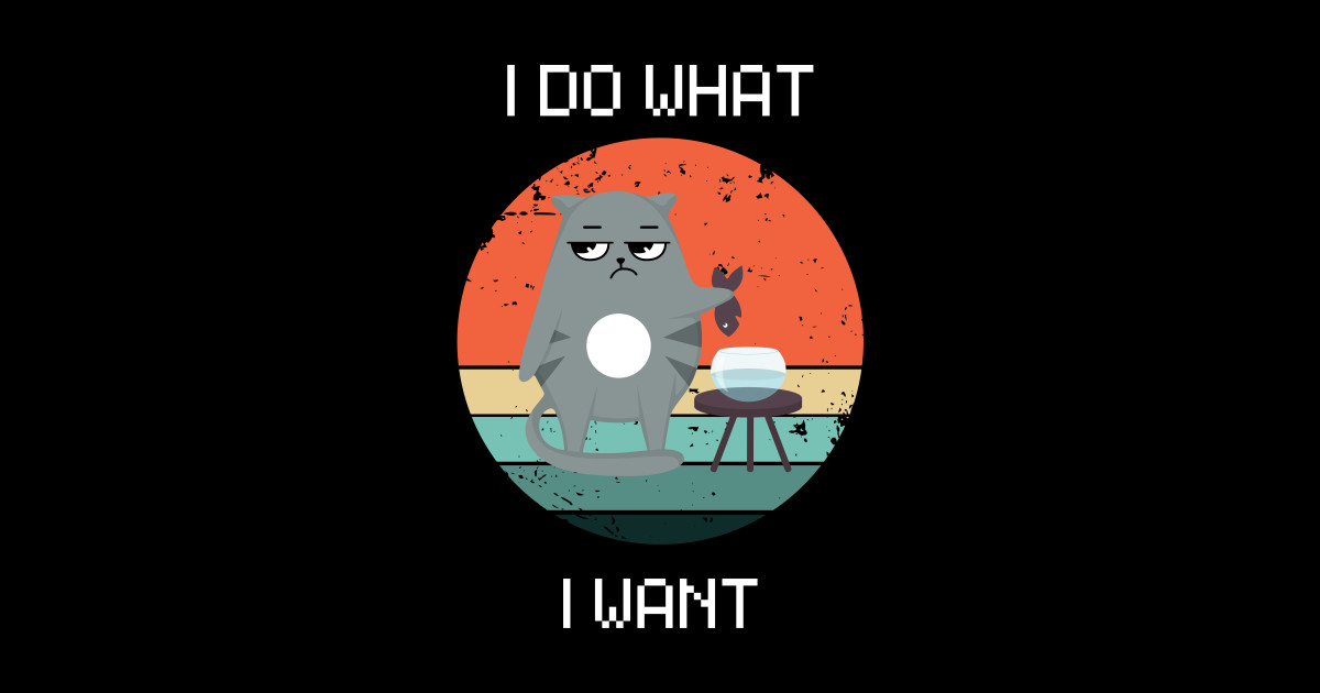 I do what I want. - Cat - Sticker | TeePublic