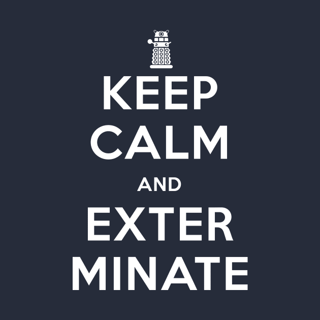 DOCTOR WHO - KEEP CALM AND EXTERMINATE - Doctor Who - T-Shirt | TeePublic