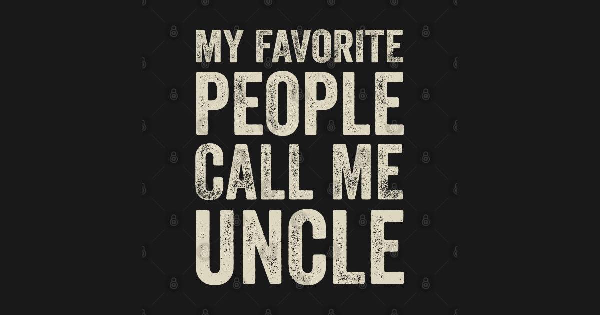 Uncle Gift - My Favorite People Call Me Uncle - Uncle - T-Shirt | TeePublic