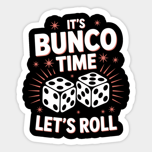 Its Bunco Time Lets Roll - Bunco Time - Sticker | TeePublic
