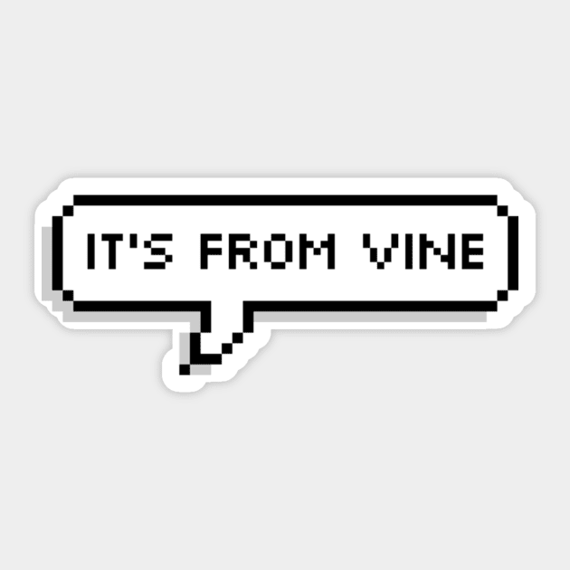 it's from vine - Its From Vine - Sticker | TeePublic