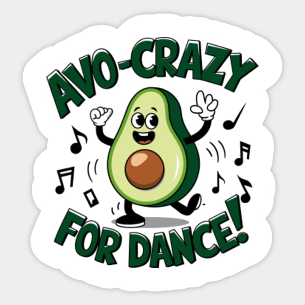 Avo-Crazy for Dance! - Avocado Lover - Sticker | TeePublic