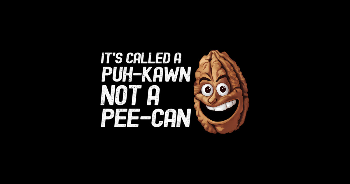It'S Called A Puh-Kawn Not A Pee-Can Pecan - Funny Pecan - Sticker ...