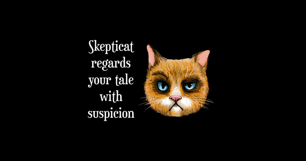 Skepticat Regards Your Tale With Suspicion - Cat - Posters and Art ...