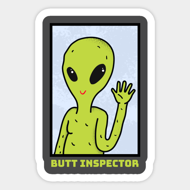Butt Inspector (Alien) - Anal Probe - Sticker | TeePublic