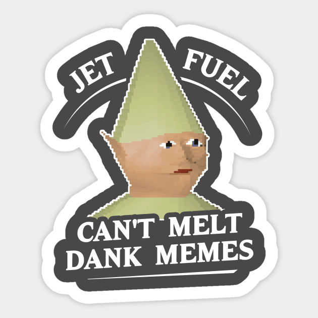 Jet Fuel Can't Melt Dank Memes T-Shirt - Dank Memes - Sticker | TeePublic
