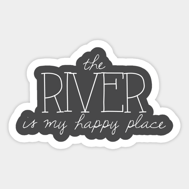 The River is My Happy Place - River Life - Sticker | TeePublic