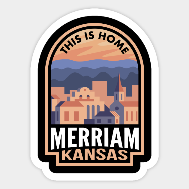 Downtown Merriam Kansas This is Home - Merriam Ks - Sticker | TeePublic