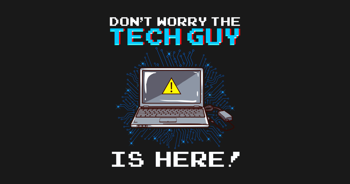 Funny Don't Worry The Tech Guy Is Here! IT Support - Dont Worry The ...