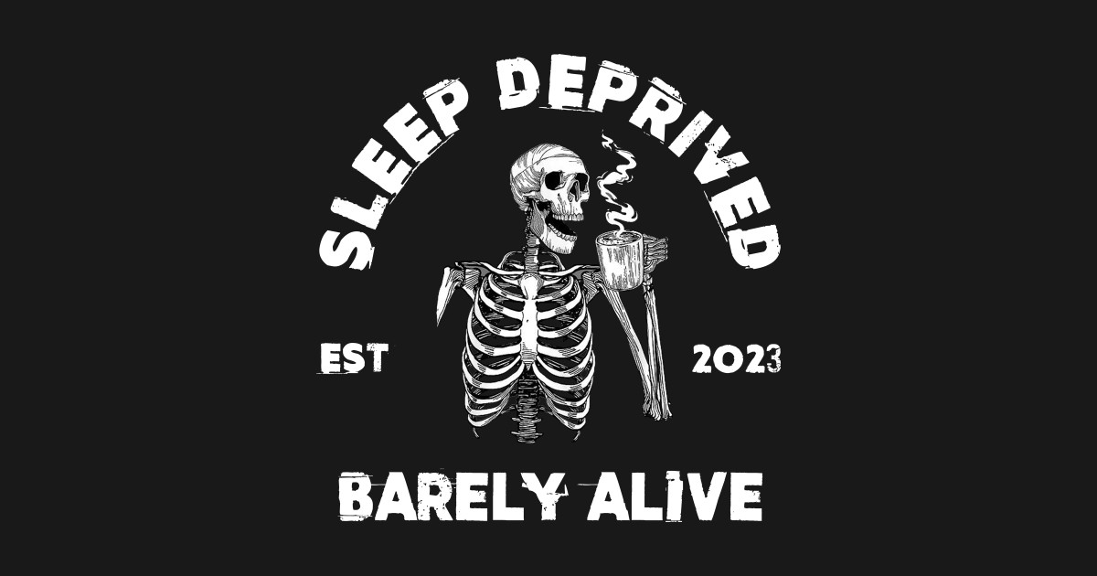 Sleep Deprived Barely Alive Est 2023 Funny Skeleton Halloween Sleep