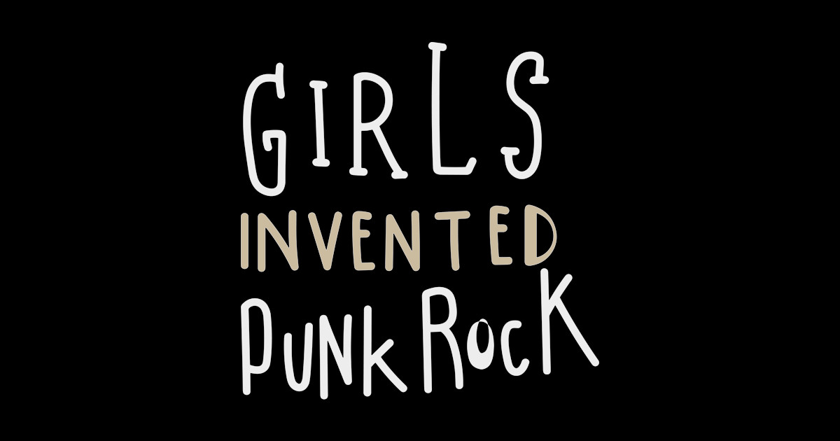 girls invented punk rock - Girls Invented Punk Rock - Sticker | TeePublic