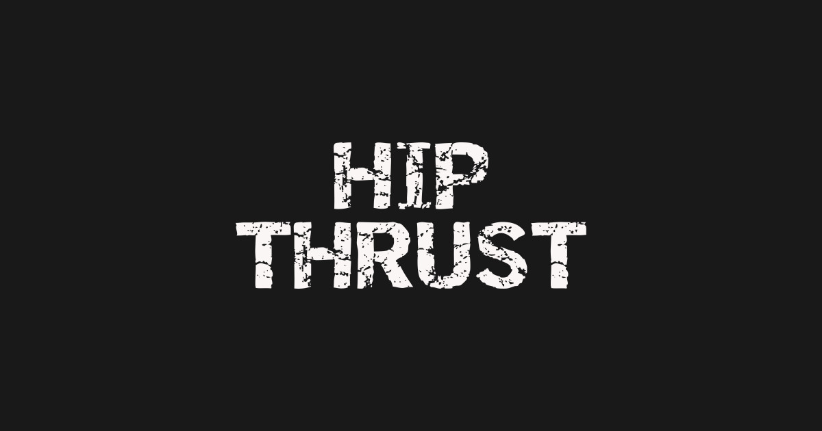 Hip Thrust - Gym Glutes - Hip Thrust - T-Shirt | TeePublic
