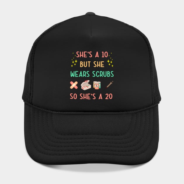 She's A 10 But She Wears Scrubs So She's A 20 - Scrubs - Hat | TeePublic