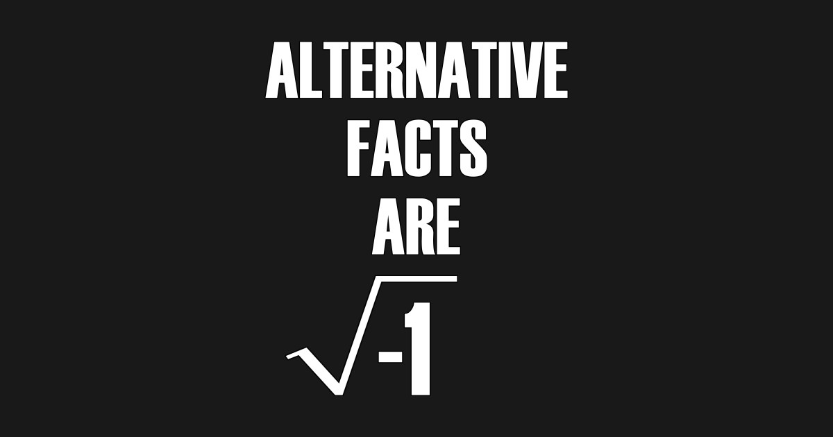 Alternative Facts Are Imaginary by Basement Mastermind - Fun - T-Shirt ...
