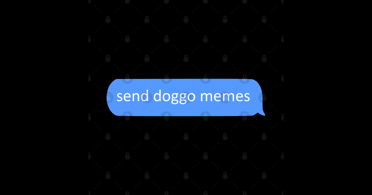 send doggo memes - chat - Dog Memes - T-Shirt | TeePublic