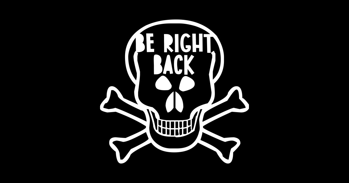 Be right back - Skull version - Be Right Back - Sticker | TeePublic