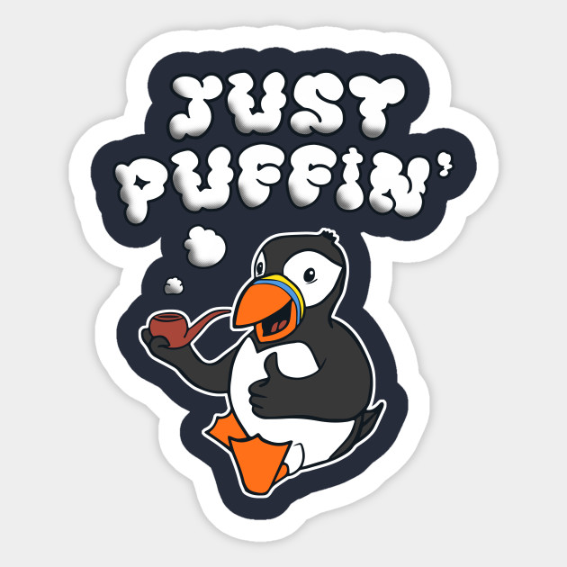 Just Puffin' - Weed - Sticker | TeePublic