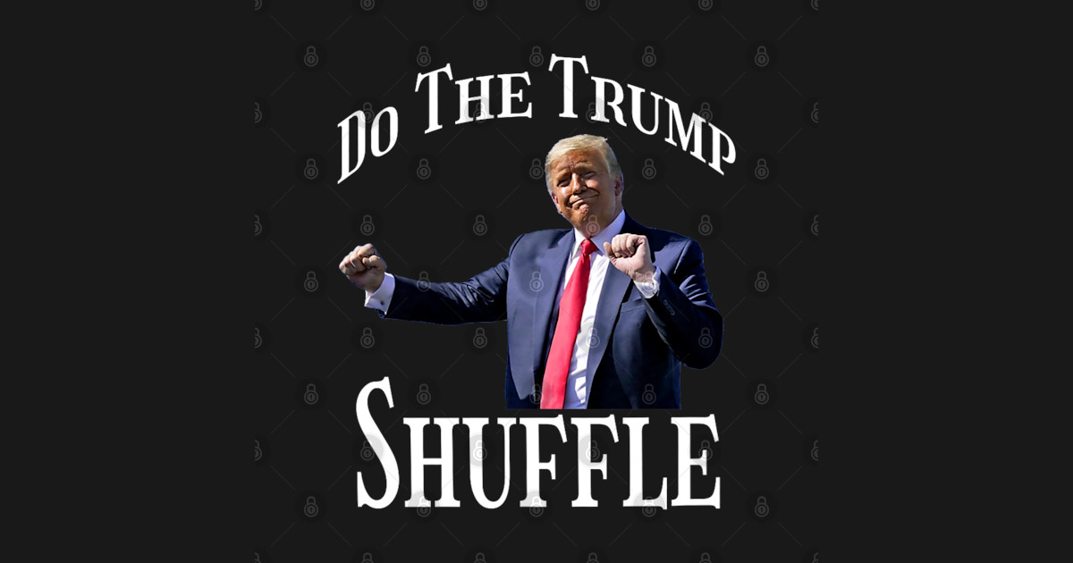 Do The Trump Shuffle Political Humor - Do The Trump Shuffle - T-Shirt ...