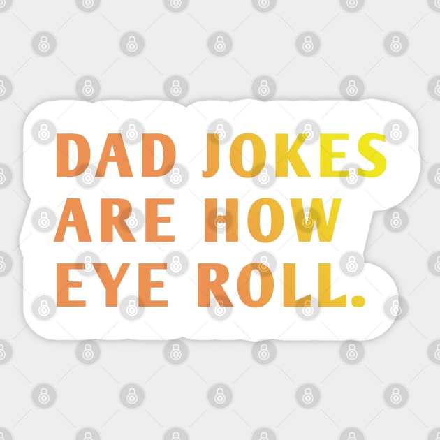 Dad Jokes Are How Eye Roll - Dad Jokes Are How Eye Roll - Sticker ...