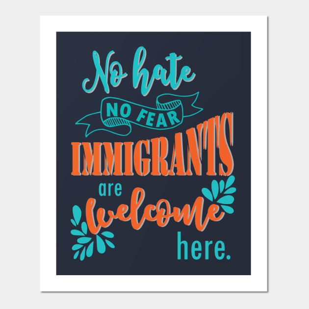 Immigrants are welcome here - politics trump immigration no wall ...