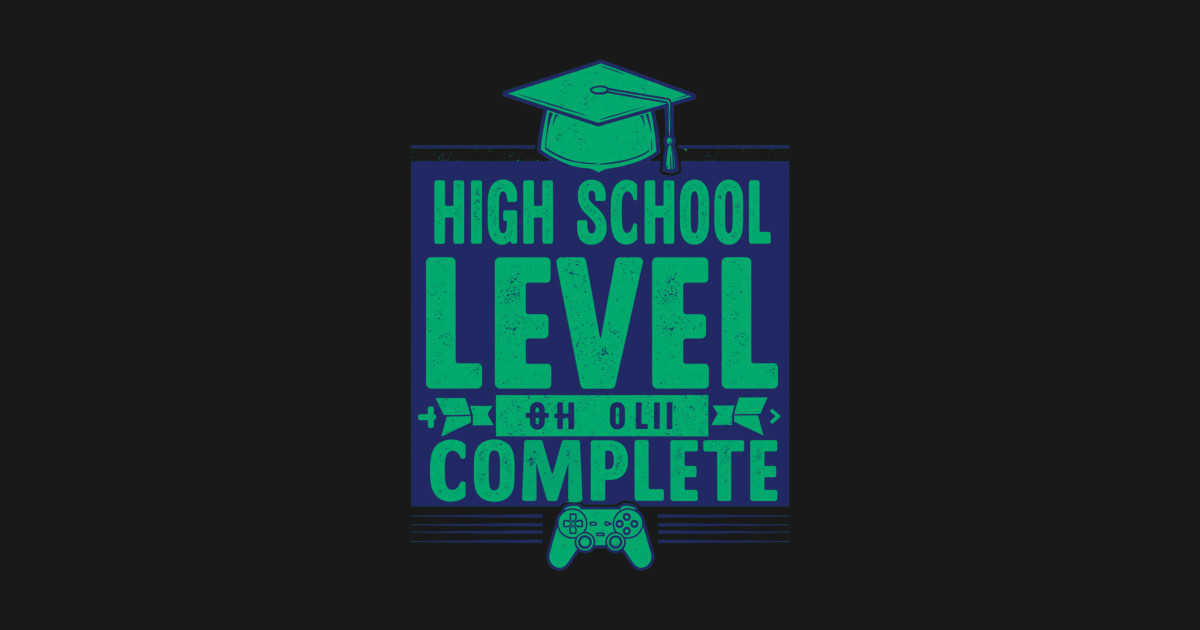 Highschool level complete - Highschool Level Complete - T-Shirt | TeePublic