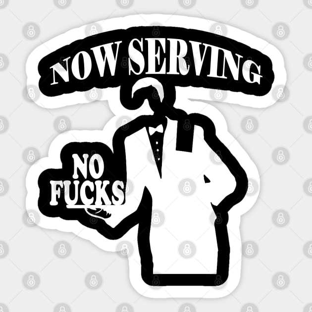 Now Serving No Fucks - Funny - Sticker | TeePublic